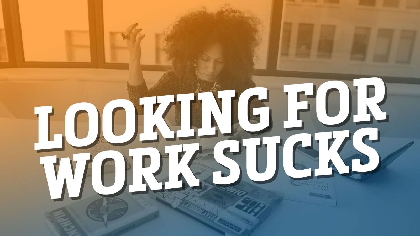 Looking for Work SUCKS